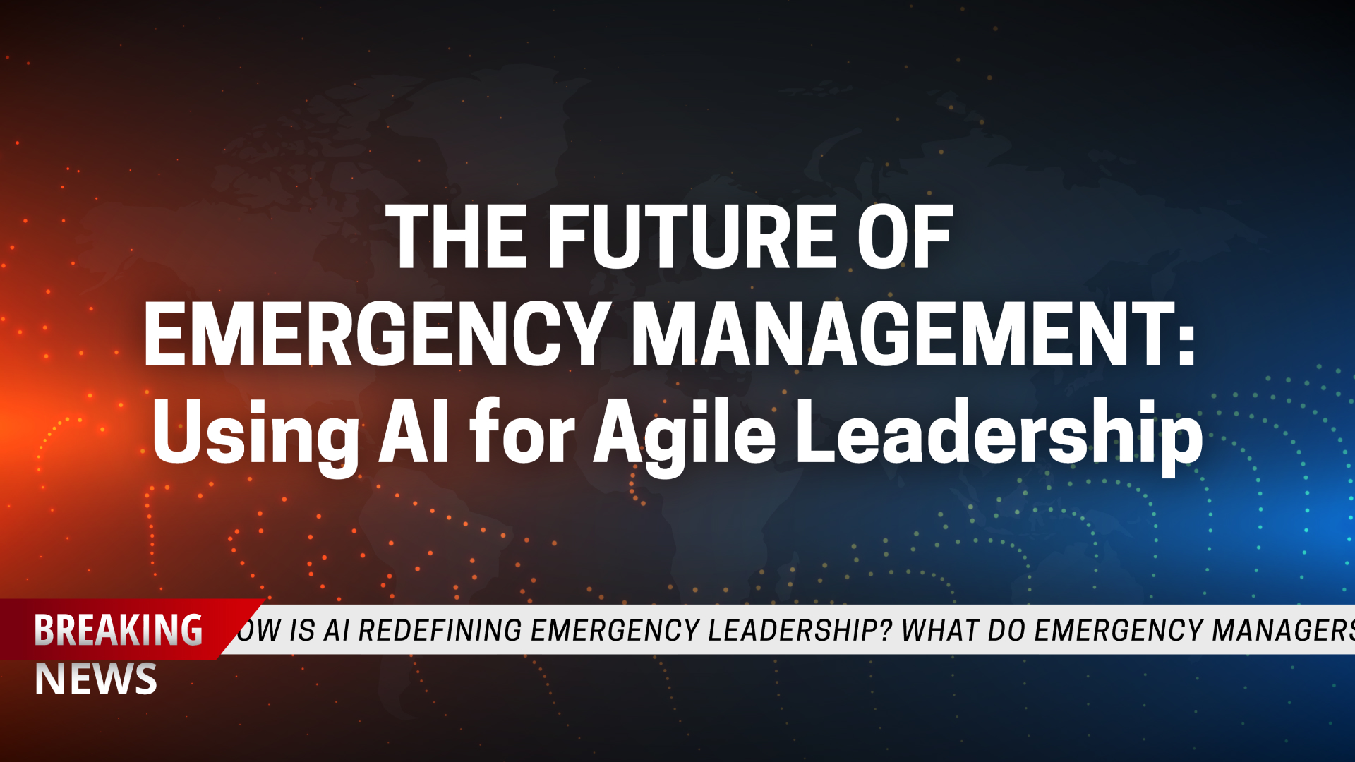 The Future of Emergency Management: Using AI for Agile Leadership